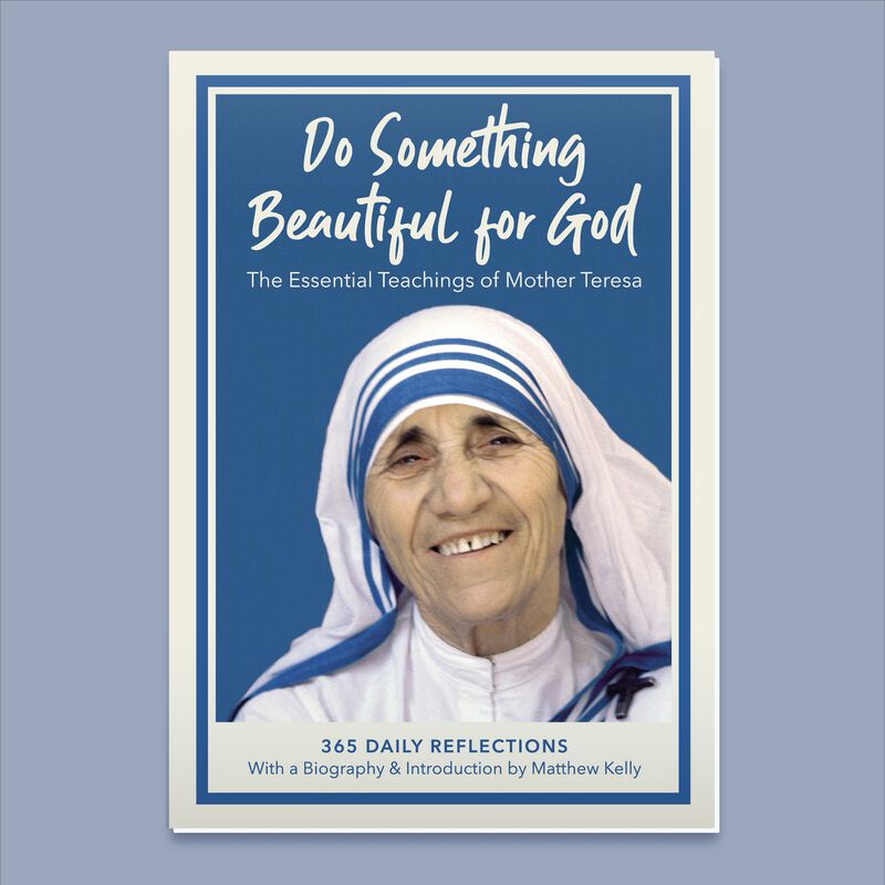 Do Something Beautiful For God: Inspiration from Mother Teresa