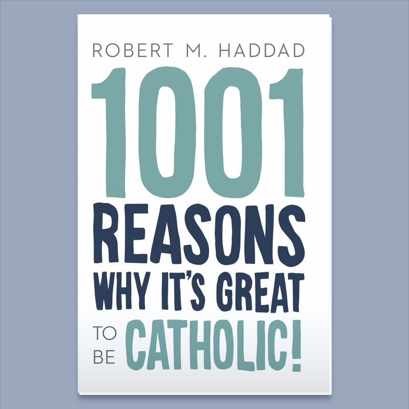 Buy 1001 Reasons Why It's Great to be Catholic by Robert Haddad